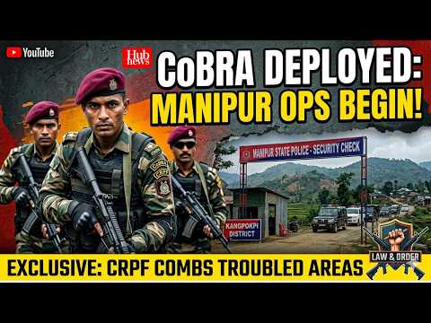 CRPF CoBRA commandos launch extensive security operations in troubled areas of Manipur