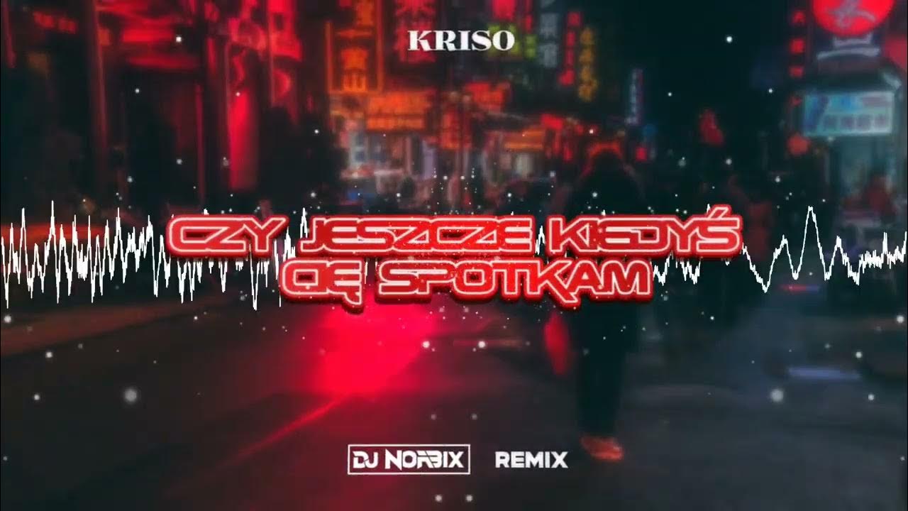 KRISO - Czy jeszcze kiedyś Cię spotkam (DJ NORBIX REMIX 2024) - YouTube
