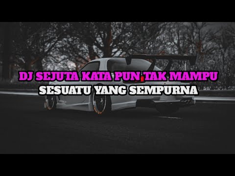 DJ SEJUTA KATA PUN TAK MAMPU SESUATU YANG SEMPURNA VIRAL TIKTOK 2022 ...