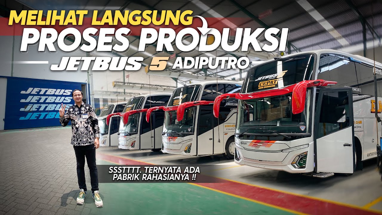 MELIHAT PROSES PRODUKSI JETBUS 5 LANGSUNG DARI KAROSERI ADIPUTRO MALANG ...