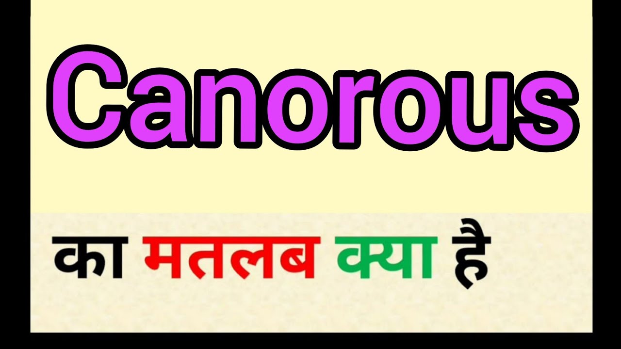 Canorous meaning in hindi | canorous ka matlab kya hota hai | word ...