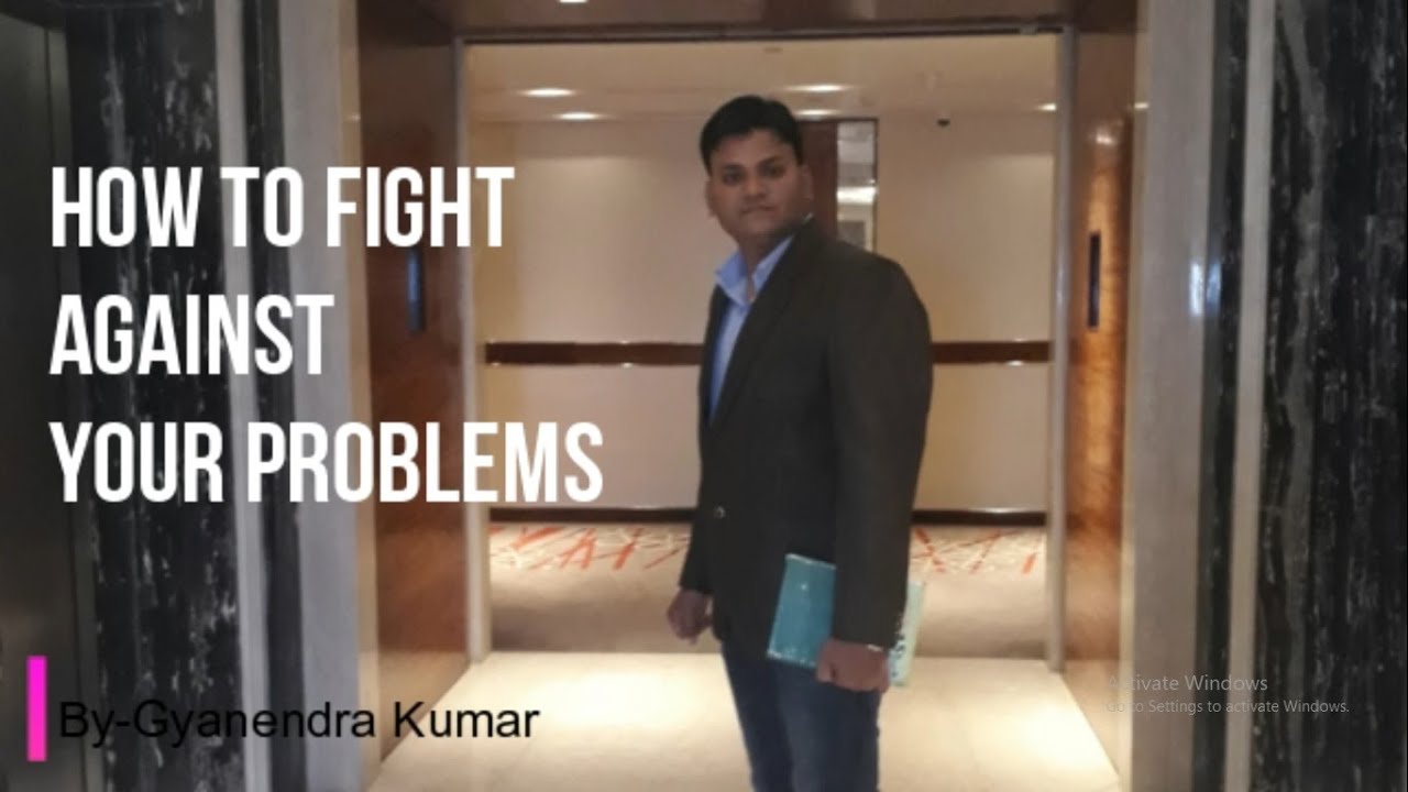 How To Fight Against Your Problems, Motivational Video By-Gyanendra ...