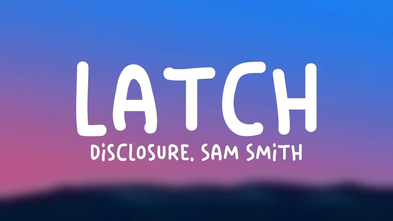 Latch - Disclosure, Sam Smith[Lyric-centric]🦋 - YouTube
