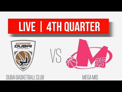 LIVE | DUBAI BASKETBALL CLUB VS MEGA MIS SERBIA | FORTH QUARTER - YouTube
