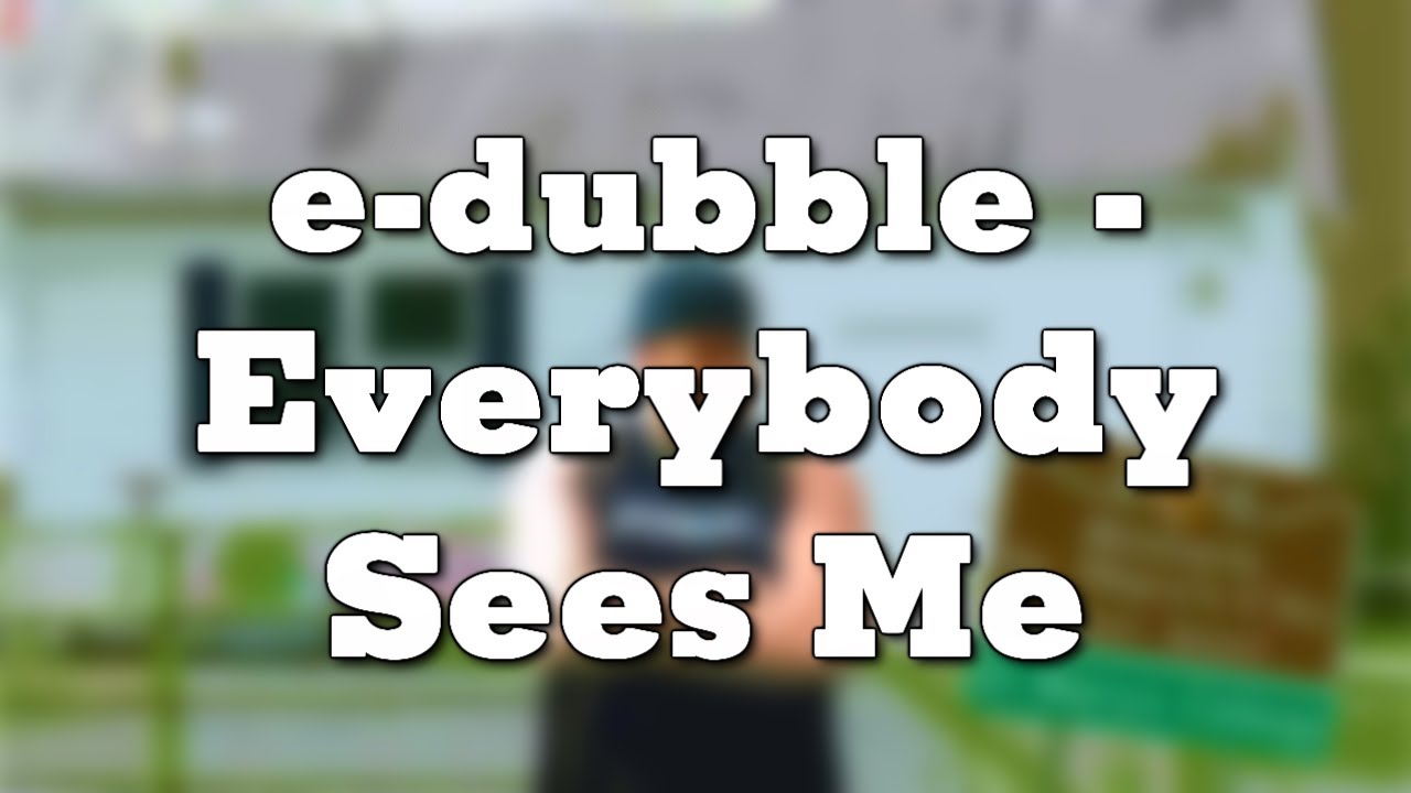 e-dubble - Everybody Sees Me (Lyrics) - YouTube