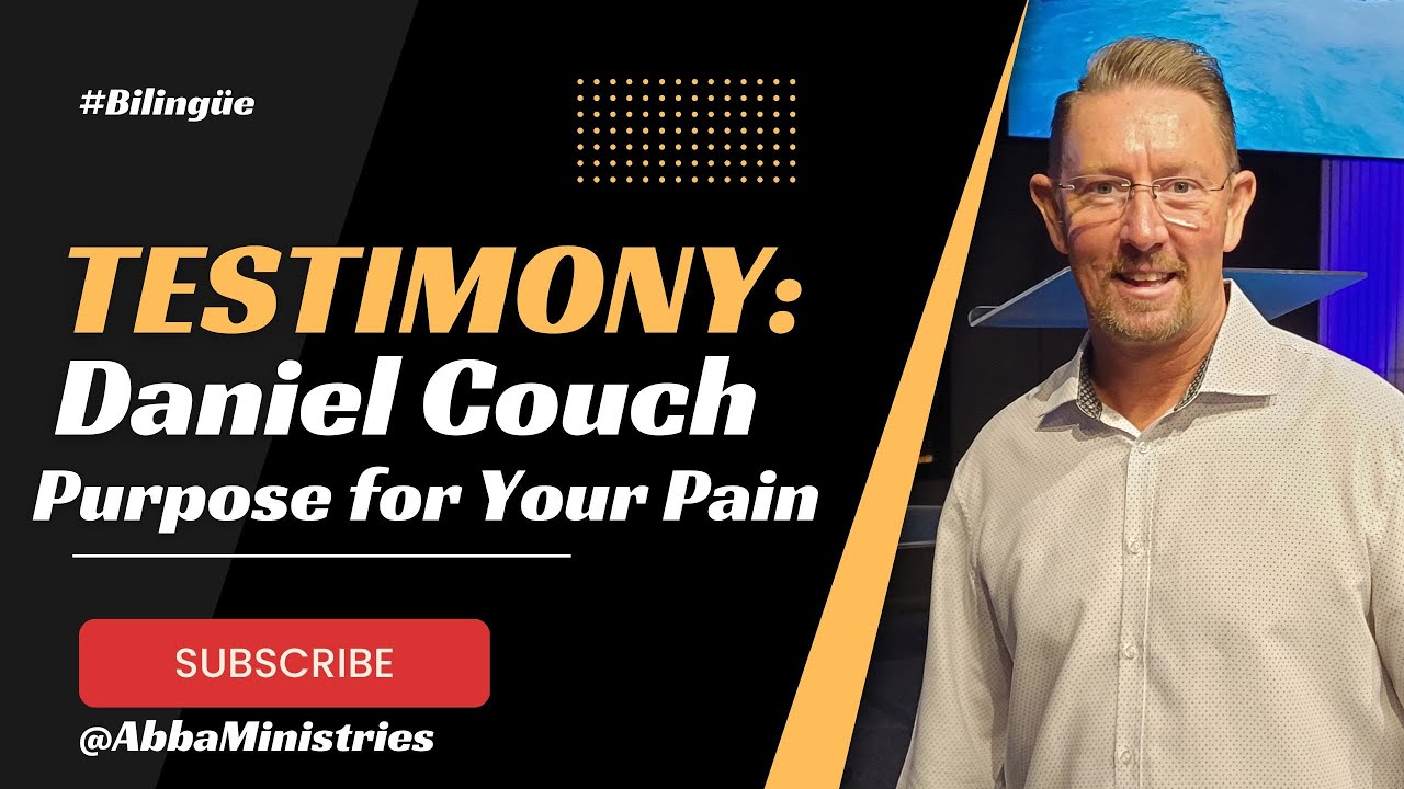 Testimony: Daniel Couch / Purpose for your Pain | ABBA Ministries # ...