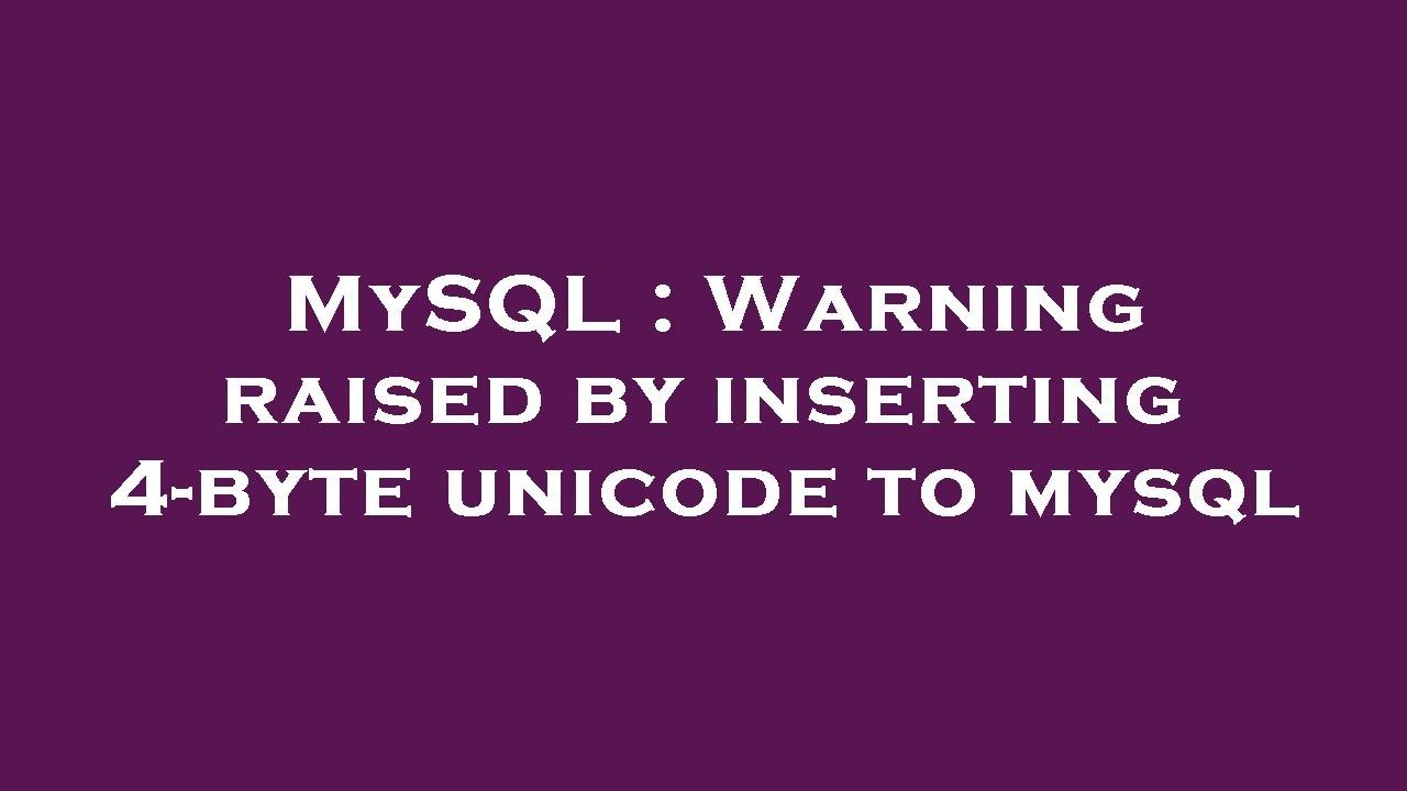 Mysql Warning Raised By Inserting 4 Byte Unicode To Mysql Youtube