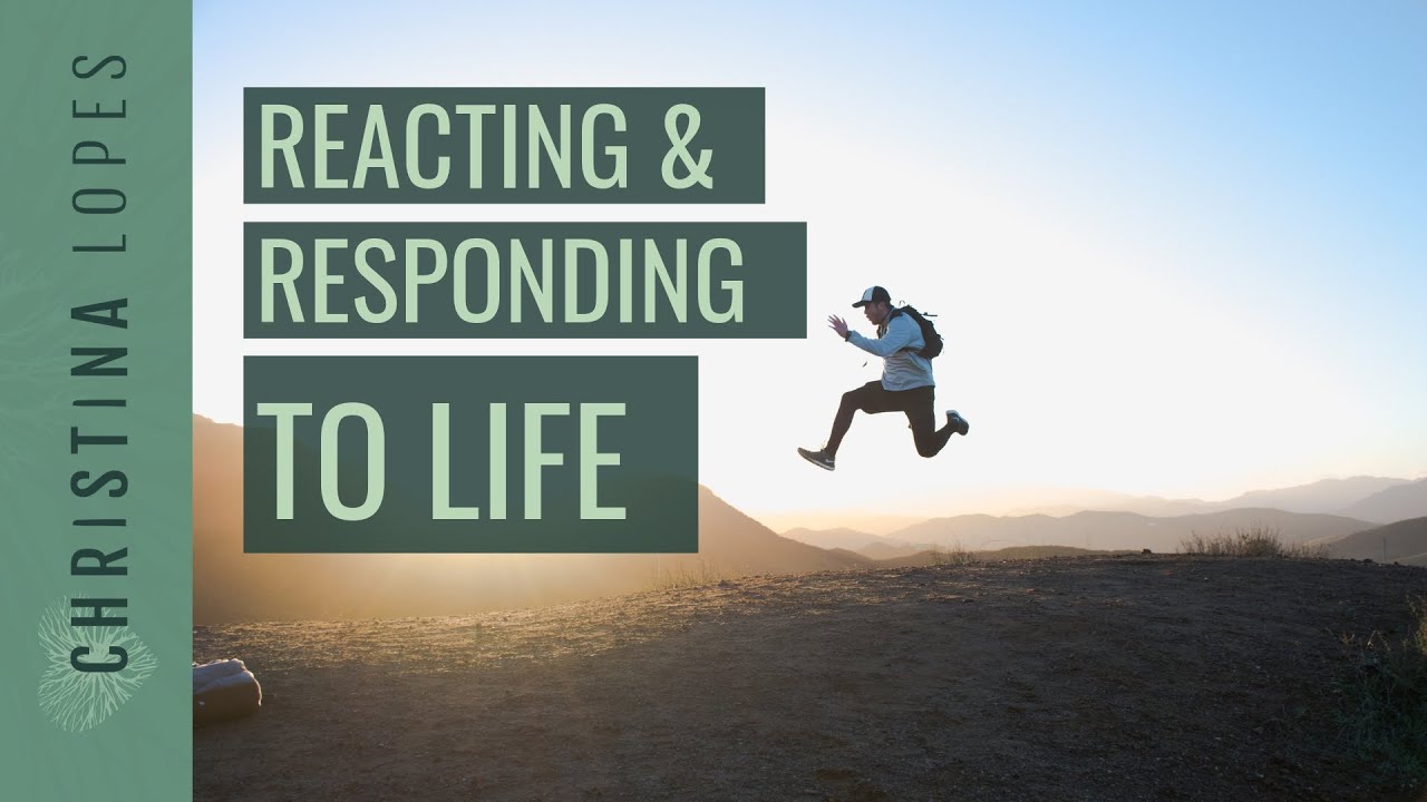 The Difference Between Reacting & Responding to Life - YouTube