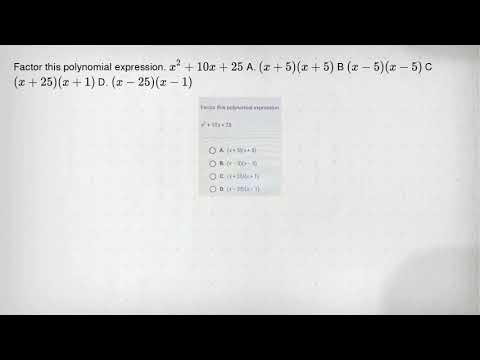 Factor this polynomial expression. x^2+10x+25 A. (x+5)(x+5) B (x-5)(x-5) C (x+25)(x+1) D. (x-25 ...