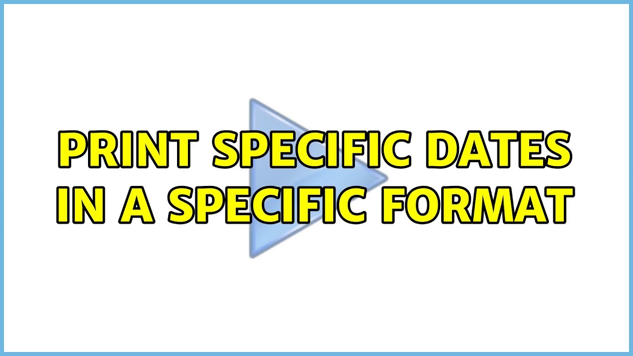 Print specific dates in a specific format - YouTube