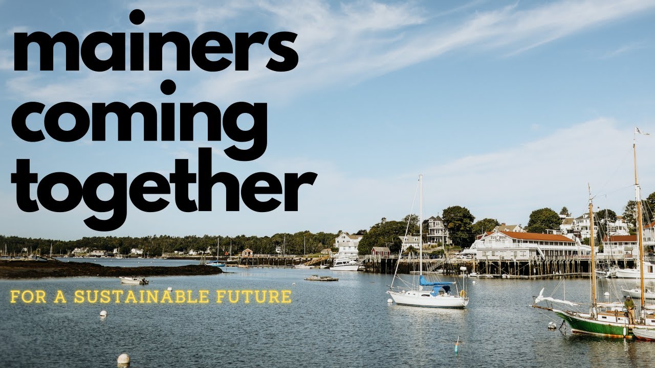 Let's create a sustainable future for Maine together. - YouTube