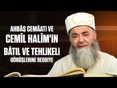 Ahbâş Cemâati ve Cemîl Halîm'in Bâtıl ve Tehlikeli Görüşlerine Reddiye