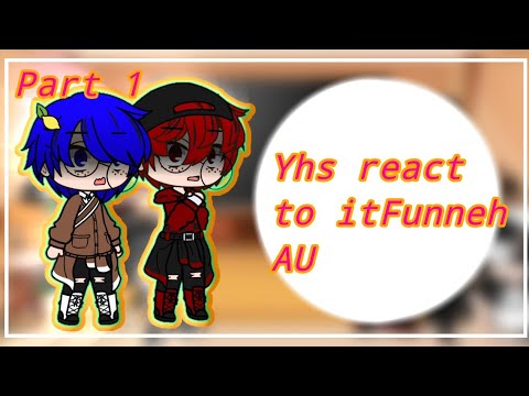 Yhs react to ItFunneh AU // Part 1 // (Original¿) // READ DESCRIPTION // Vera_Krew
