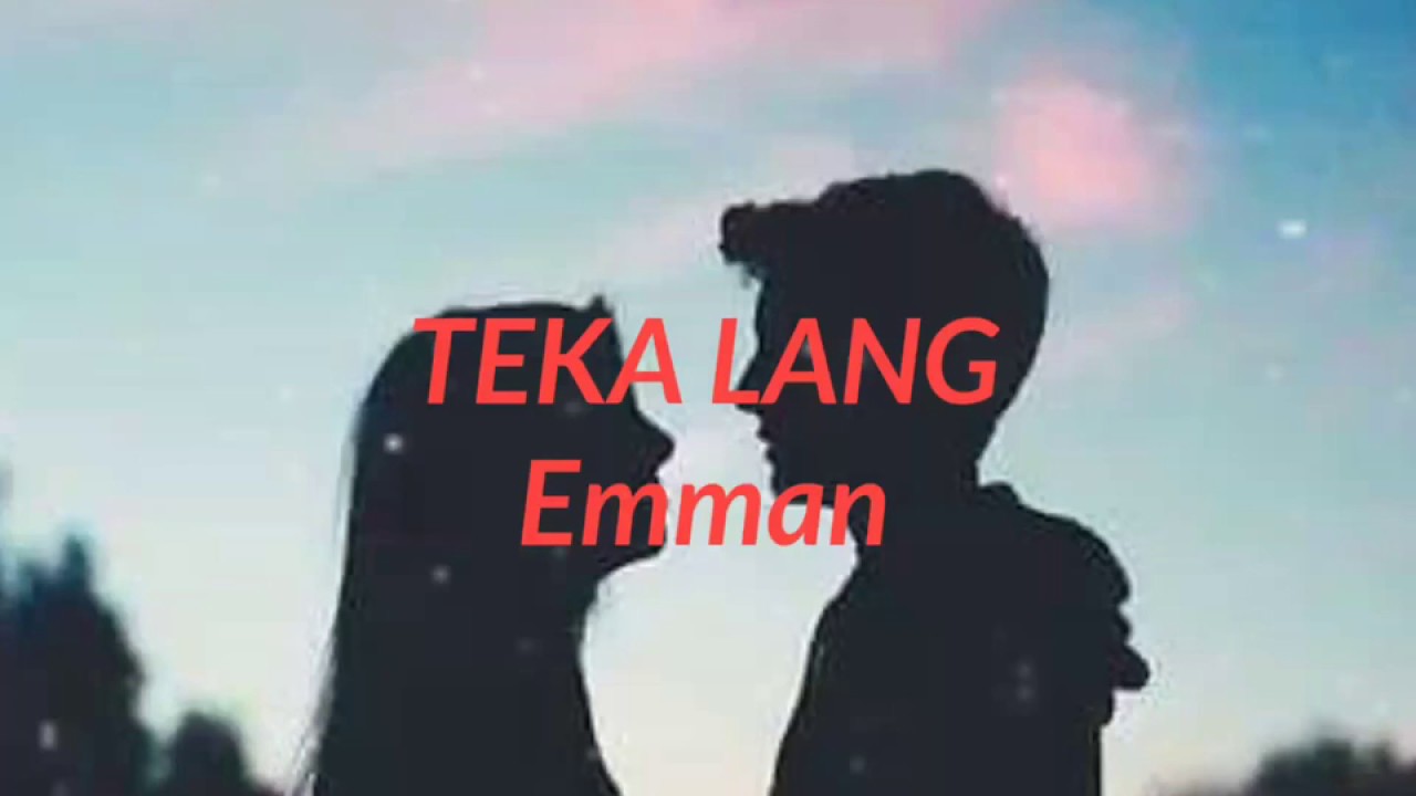 TEKA LANG-EMMAN(LYRICS) - YouTube