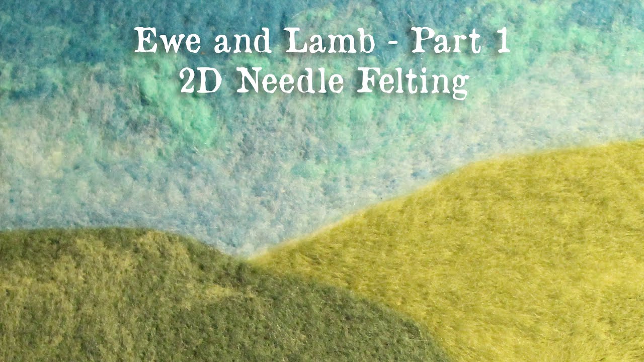 2D Needle Felting "Ewe and Lamb" - Part 1 - YouTube
