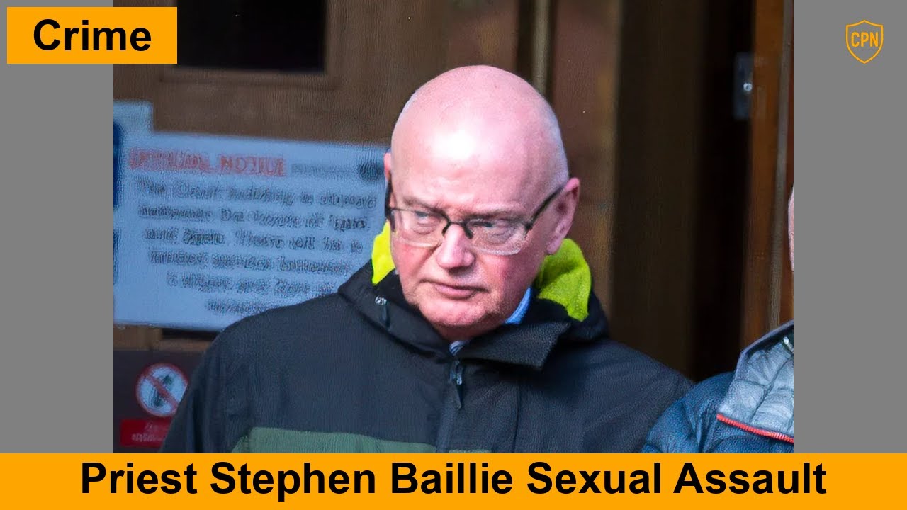 2024-06-28: Priest Stephen Baillie Sexual Assault - YouTube