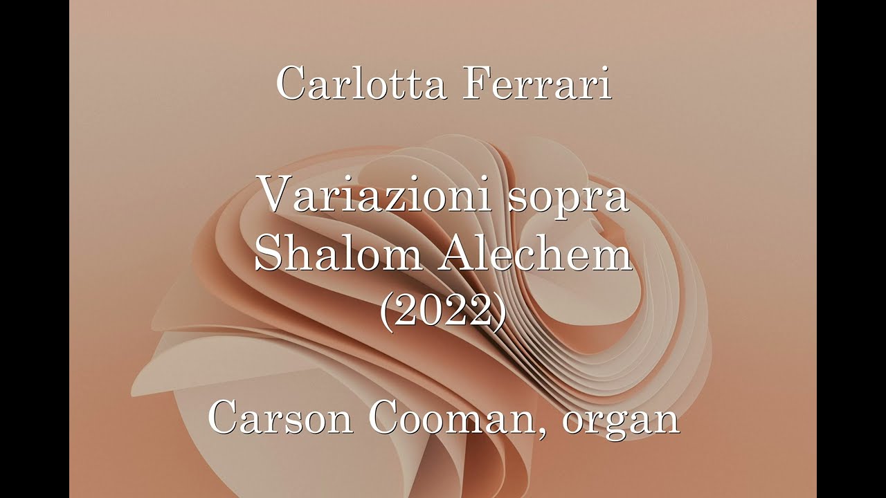 Carlotta Ferrari — Variazioni sopra Shalom Alechem (2022) for organ ...