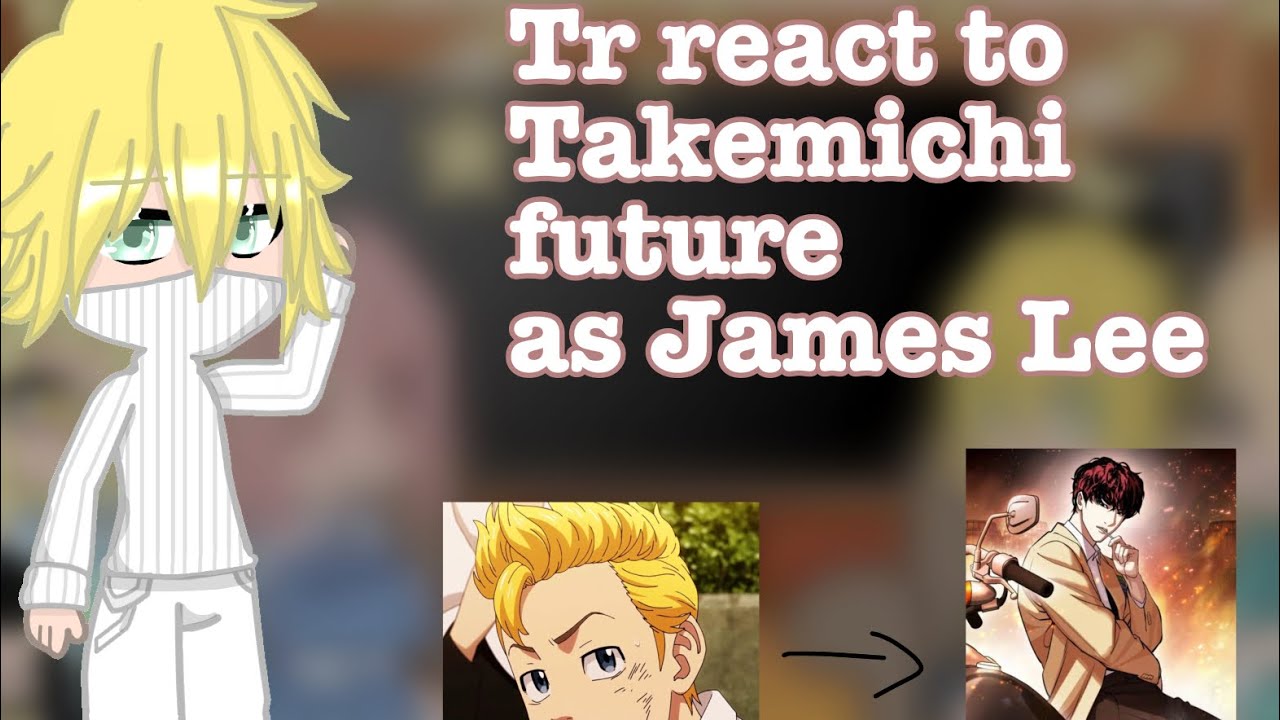 Tr react to Takemichi future as James Lee - YouTube