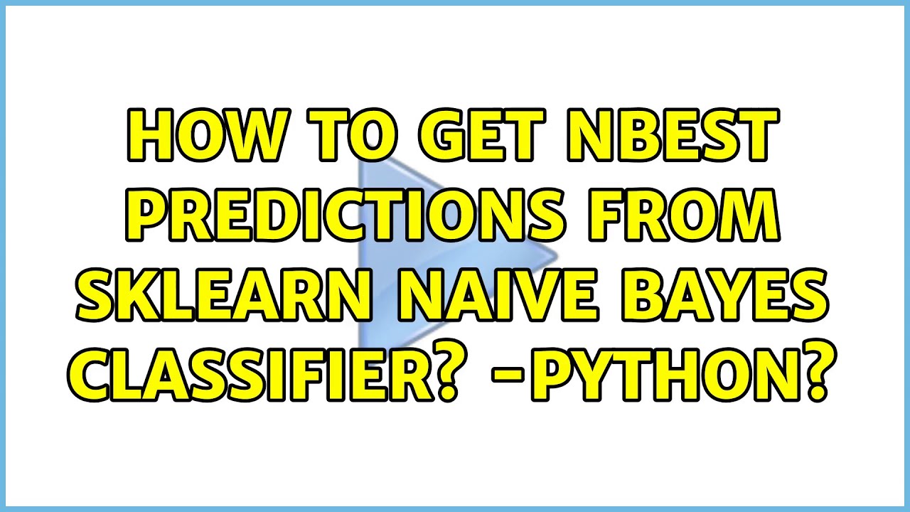 How to get nbest predictions from sklearn naive bayes classifier? -python? (2 Solutions!!) - YouTube