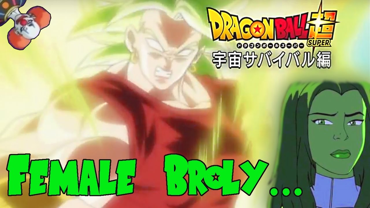 Female Broly in Dragon Ball Super and the Universe Survival Arc ...