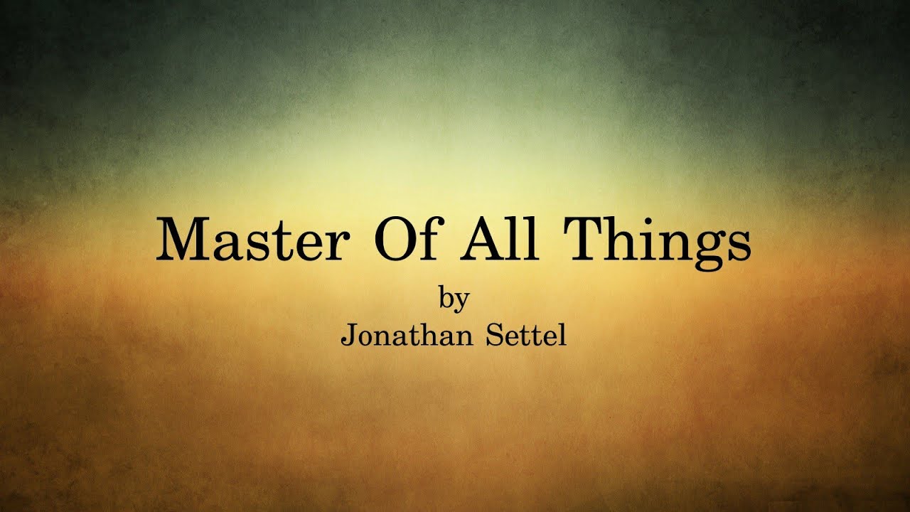 Master of All Things Lyric video by Jonathan Settel - YouTube