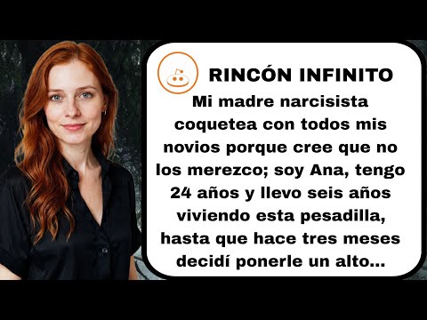 [HISTORIA COMPLETA] Mi madre narcisista coquetea con todos mis novios porque cree que no los mer....