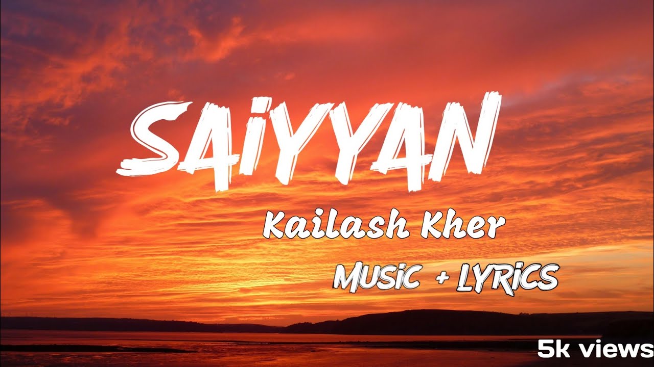 SAIYYAN | KAILASH KHER | music+lyrics | 5k views - YouTube
