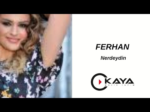Ferhan - Nerdeydin
