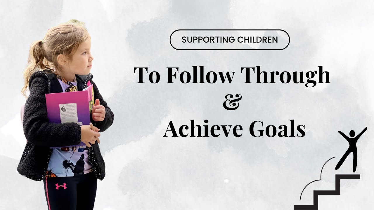 Goal Setting and Following Through - How to support children to achieve ...