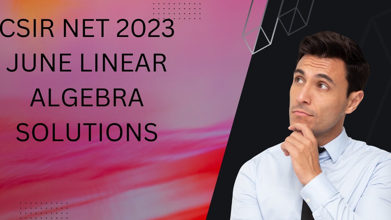 CSIR NET 2023 JUNE LINEAR ALGEBRA PROBLEM SOLUTIONS - YouTube