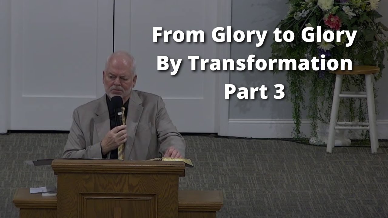 From Glory to Glory by Transformation Part 3 - YouTube