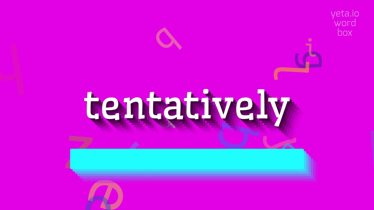 How to say "tentatively"! (High Quality Voices) - YouTube