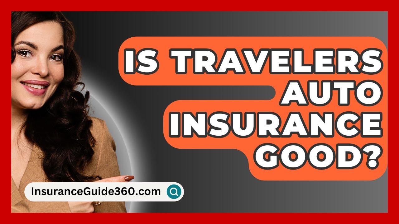 Is Travelers Auto Insurance Good? - InsuranceGuide360.com - YouTube
