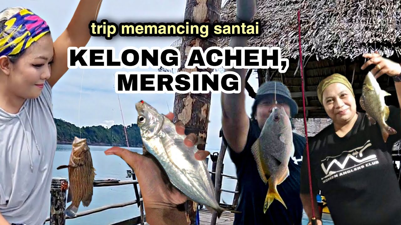TRIP MEMANCING: Kelong Acheh, Mersing - YouTube