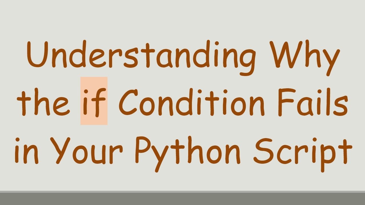 Understanding Why the if Condition Fails in Your Python Script - YouTube Understanding Why the if Condition Fails in Your Python Script - YouTube