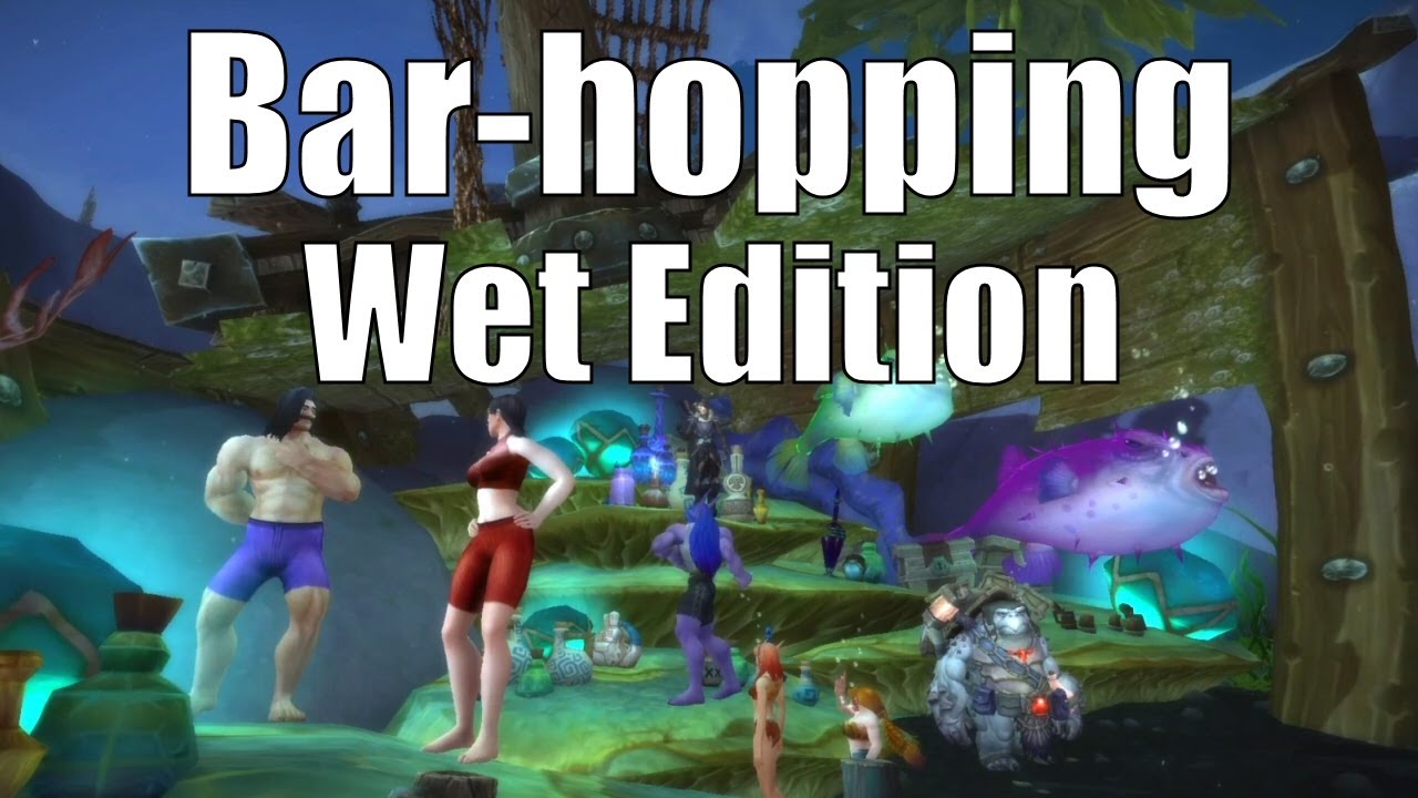 Bar-hopping: Wet Edition - WoW Everyday Life - World of Warcraft BfA ...