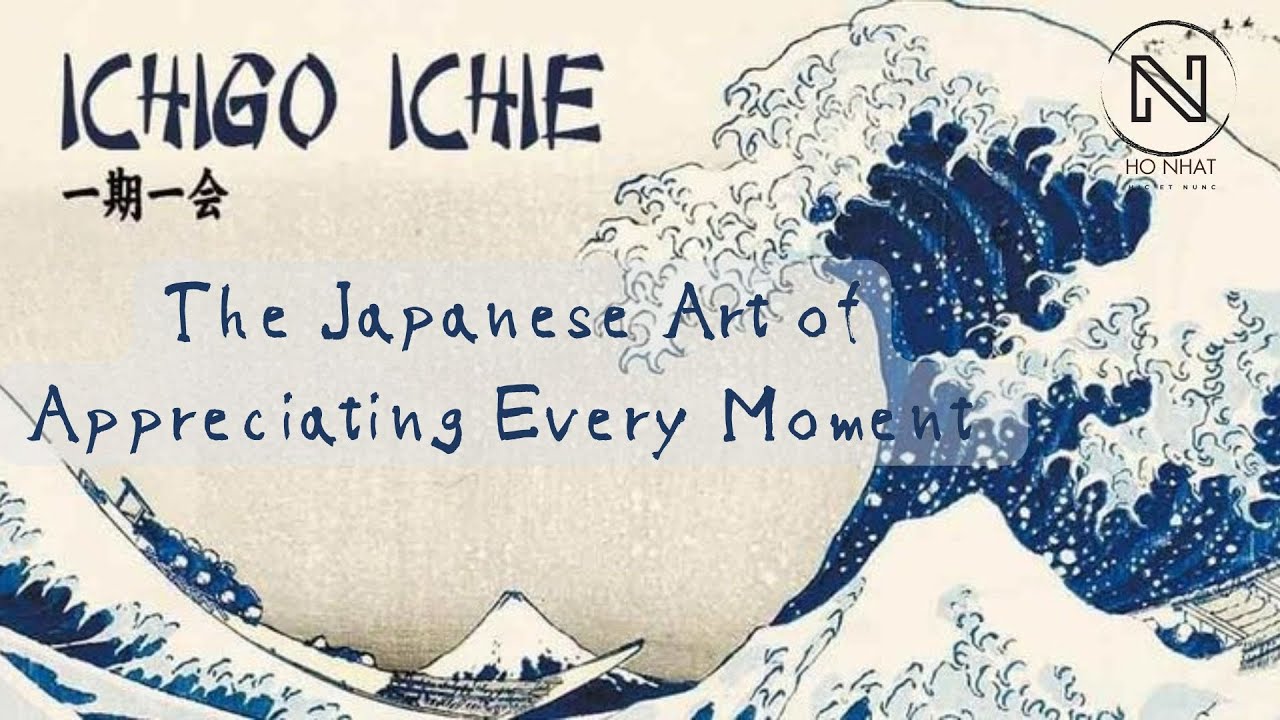 Ichigo Ichie: Nghệ thuật trân trọng từng khoảnh khắc của người Nhật ...