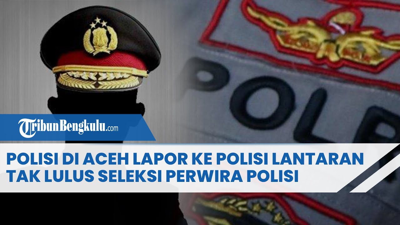 Polisi di Aceh Lapor ke Polisi Lantaran Tak Lulus Seleksi Perwira ...