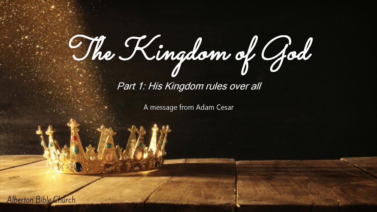 The Kingdom of God, Part 1: His Kingdom rules over all - YouTube