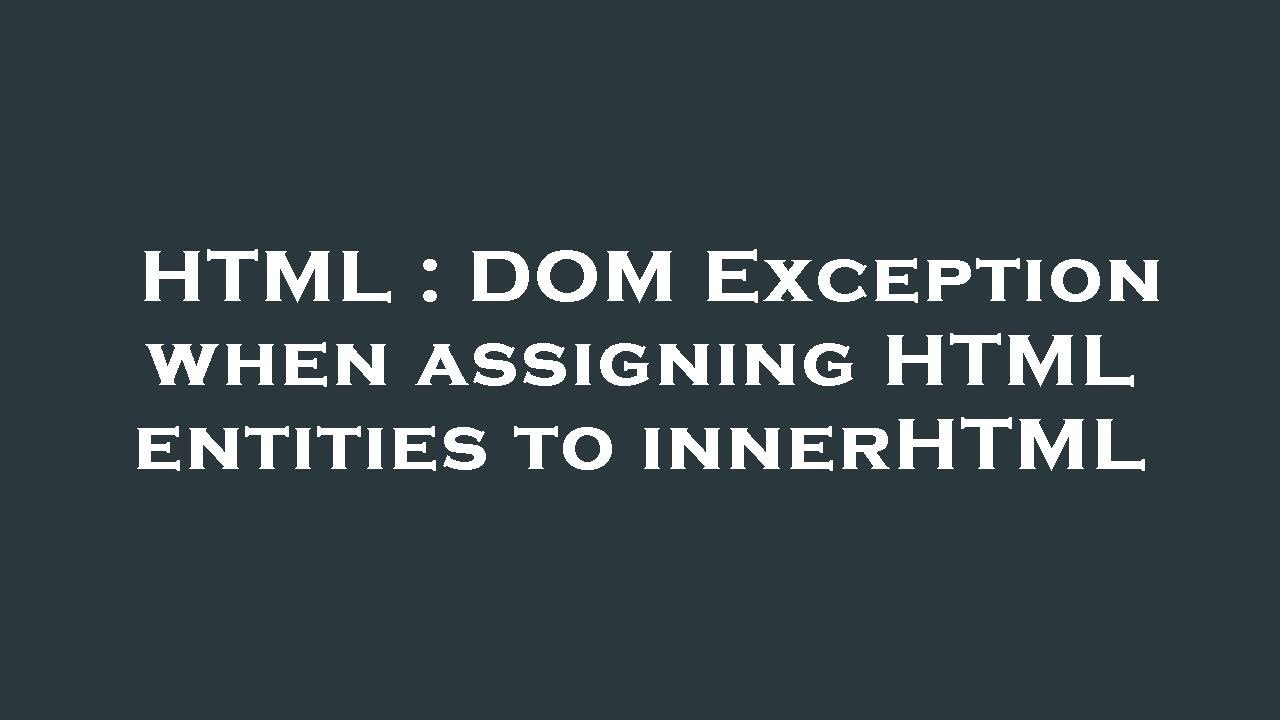 Html Dom Exception When Assigning Html Entities To Innerhtml Youtube 8481