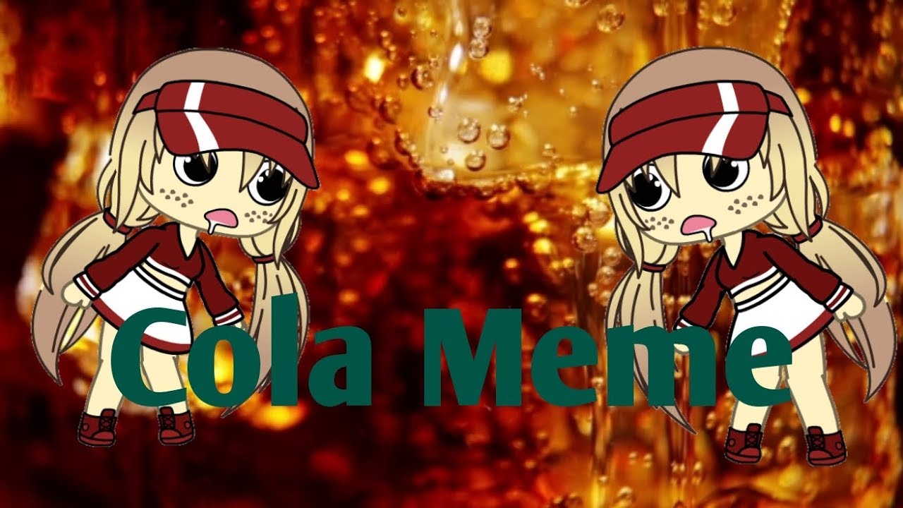 Cola Meme|Gacha Life - YouTube