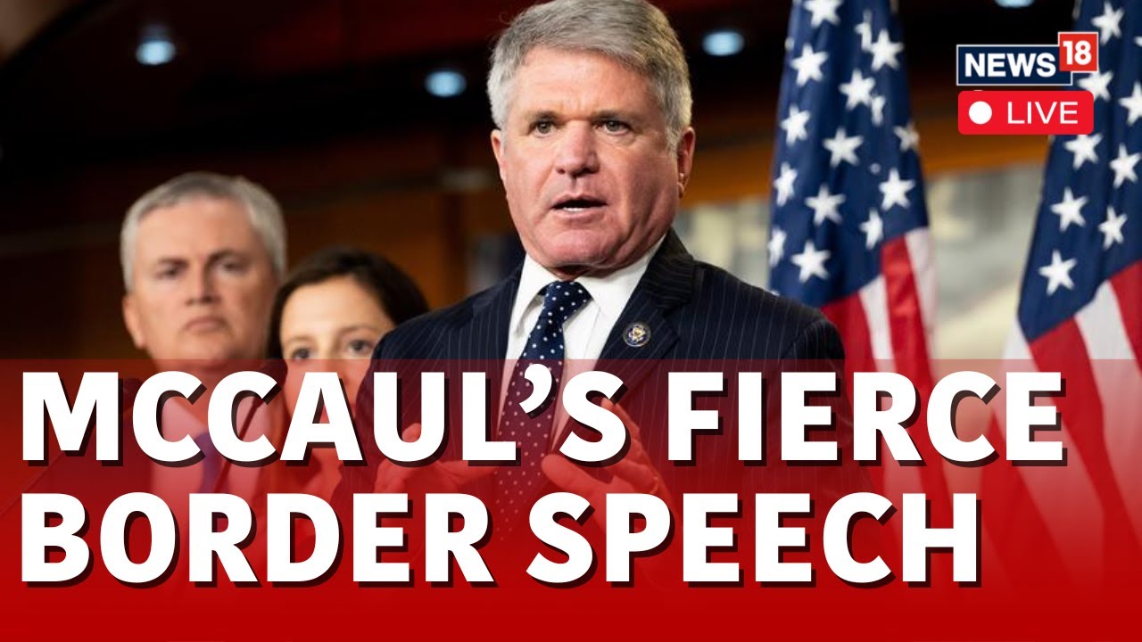 Chairman Michael McCaul LIVE | Chairman Michael McCaul On U.S. Mexico ...