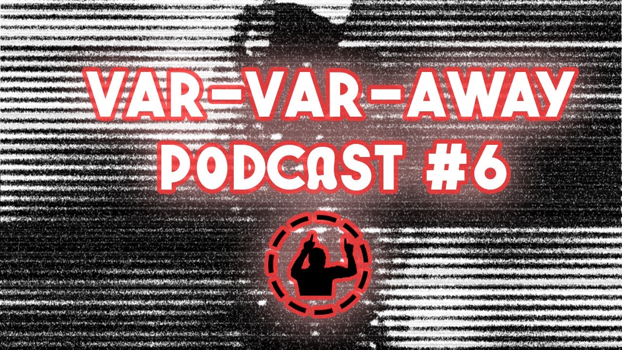 Var-Var-Away Podcast #6 - YouTube