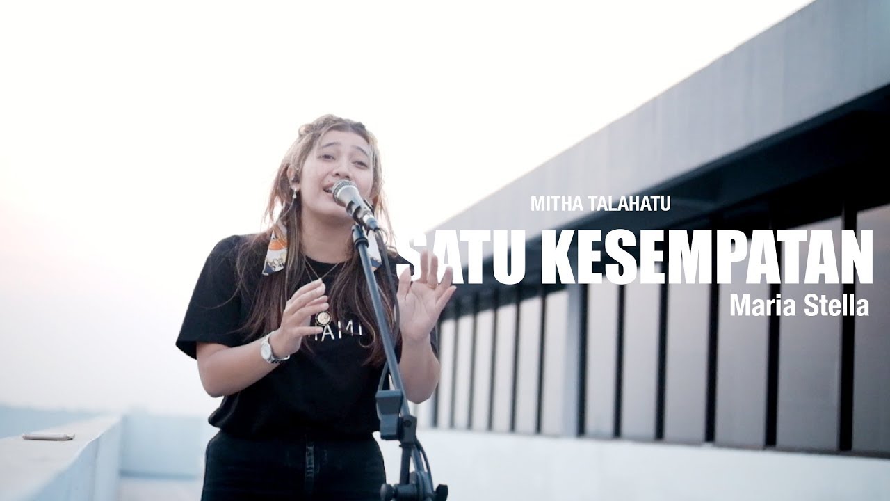 SATU KESEMPATAN - MITHA TALAHATU COVER BY MARIA STELLA - YouTube