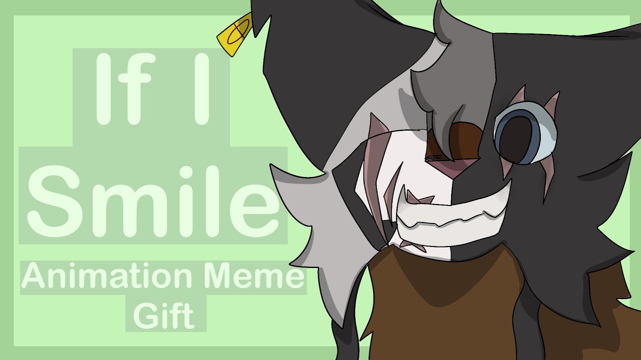 If I Smile Animation Meme Gift - YouTube