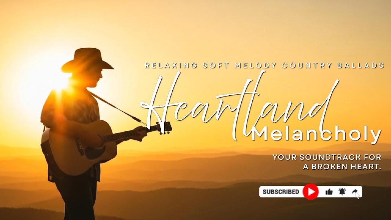 The Healing Playlist Sad Country Songs | Country Ballads to Mend a ...