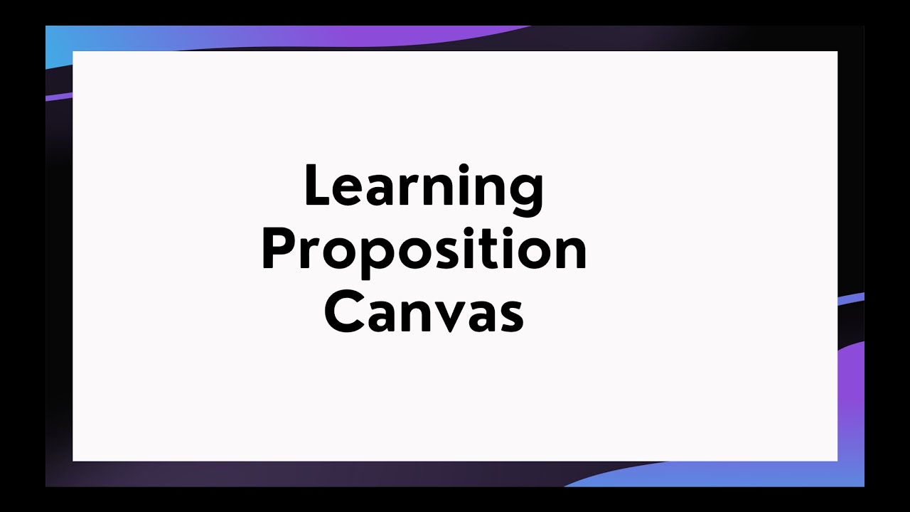 Shaping Learner-Centered Design with Learning Proposition Canvas - YouTube