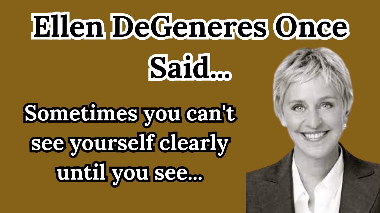 Ellen DeGeneres Once Said - Quotes for Life | 10 Seconds Wisdom ...