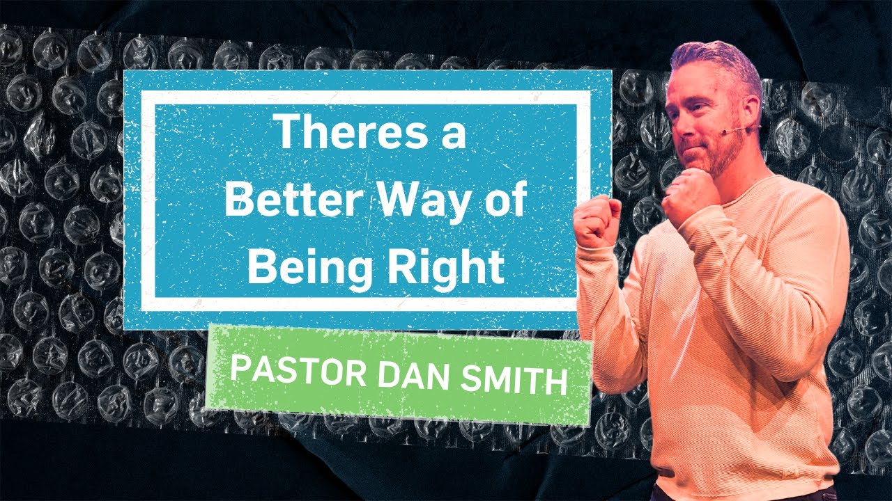 Theres a Better Way of Being Right | Pastor Dan Smith | New Life Church ...