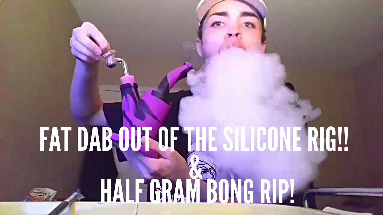 SILICONE RIG FAT DAB//HALF GRAM BONG RIP!! - YouTube